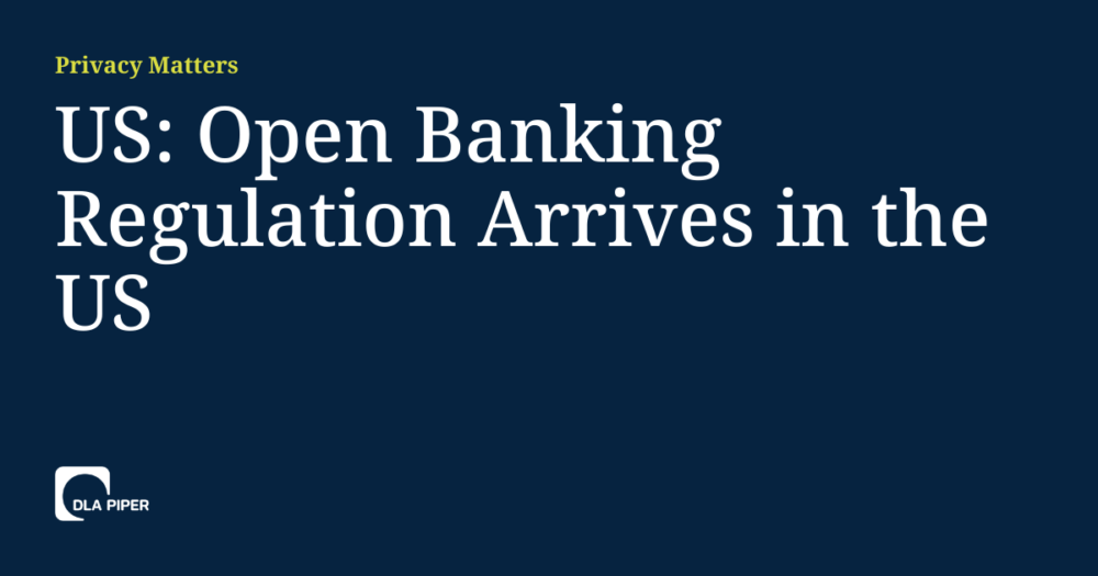 USA Open Banking Regulation Arrives in the US - DLA Piper